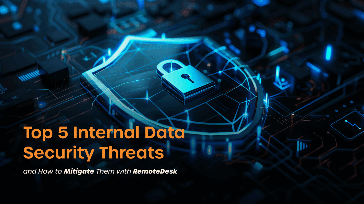 RemoteDesk | 5 Internal Threats We Help Prevent